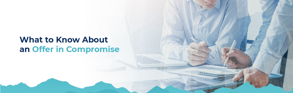 What Is an Offers in Compromise? Everything You Need To Know