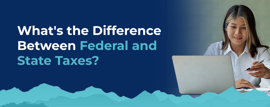 What Is the Difference Between Federal vs. State Taxes?