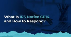 What Is IRS Notice CP14 and How to Respond?